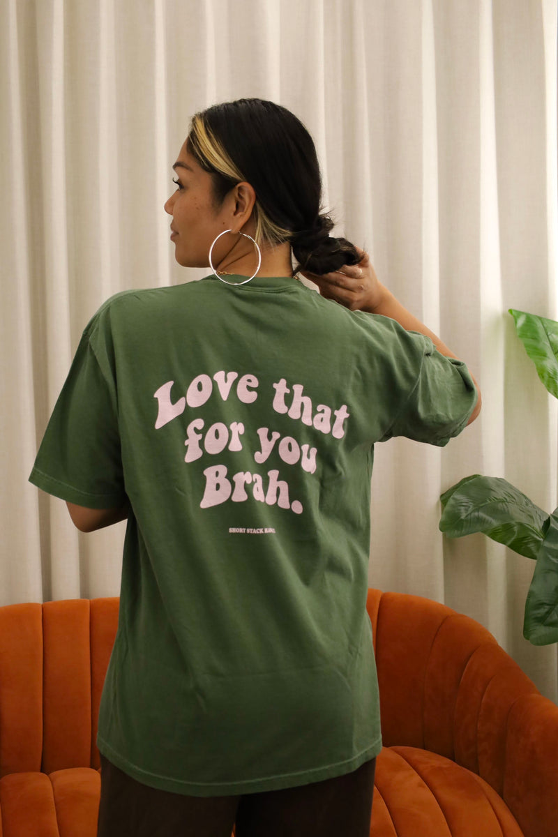 * Love that for you brah- Green/ Pink – Short Stack HI